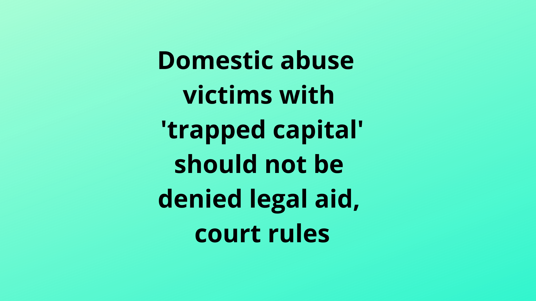 Victory: domestic abuse victims with ‘trapped capital’ should not be ...